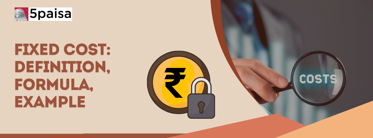 Fixed Cost: Definition, Formula, Example | 5paisa